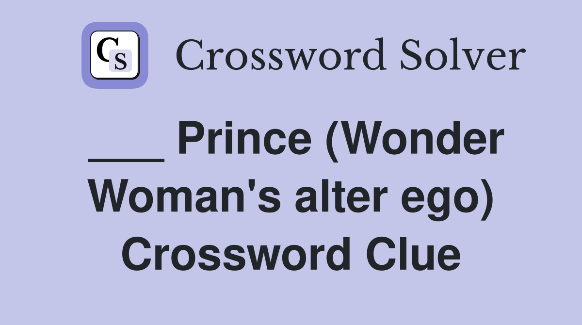 Prince (Wonder Woman's alter ego) - Crossword Clue Answers - Crossword Solver